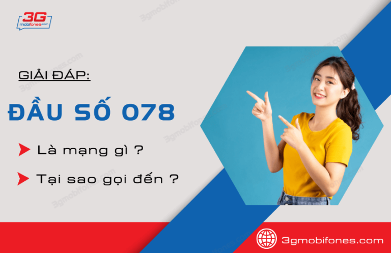 078 là mạng nào? Được đổi từ đầu số nào? Thông tin mới nhất 2024